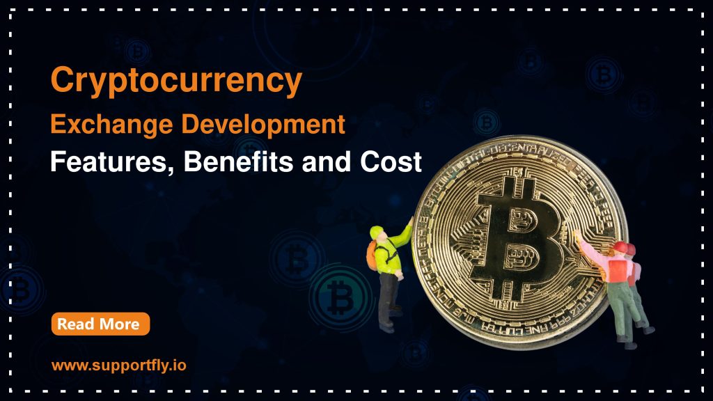 Cryptocurrency Exchange Development Features, Benefits and Cost