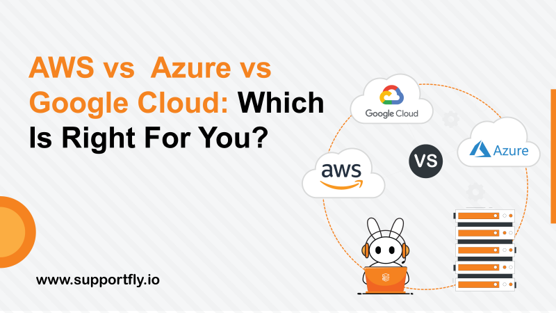 AWS Vs. Azure Vs. Google Cloud: Which Is Right For You?
